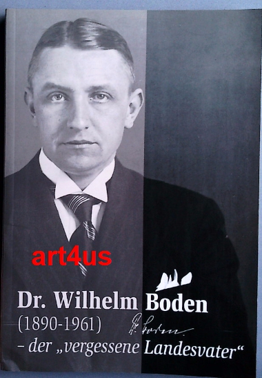 Dr. Wilhelm Boden (1890 - 1961) : "der vergessene Landesvater ...