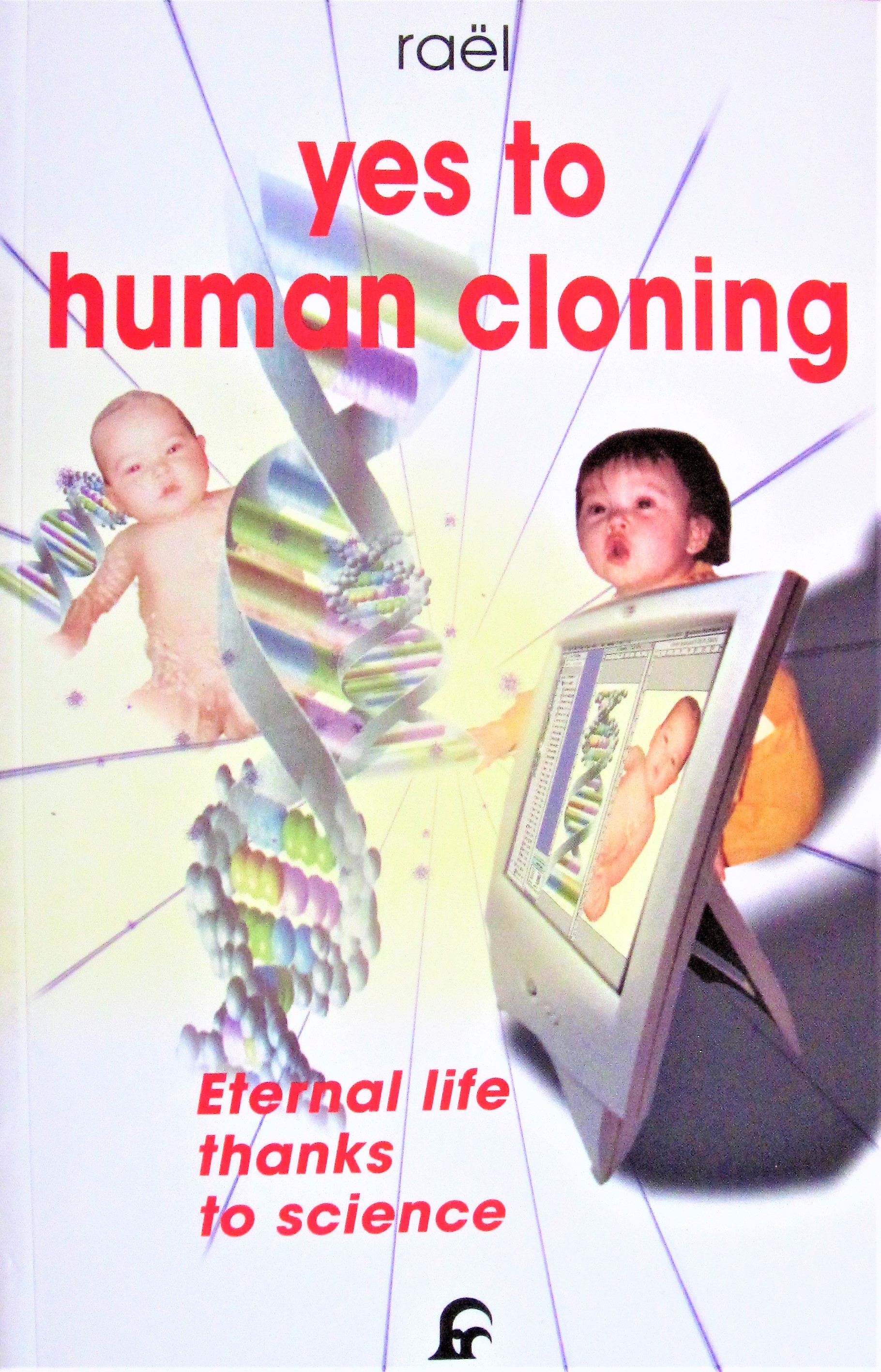 Yes to Human Cloning. Eternal Life Thanks to Science by Rael: Very Good ...