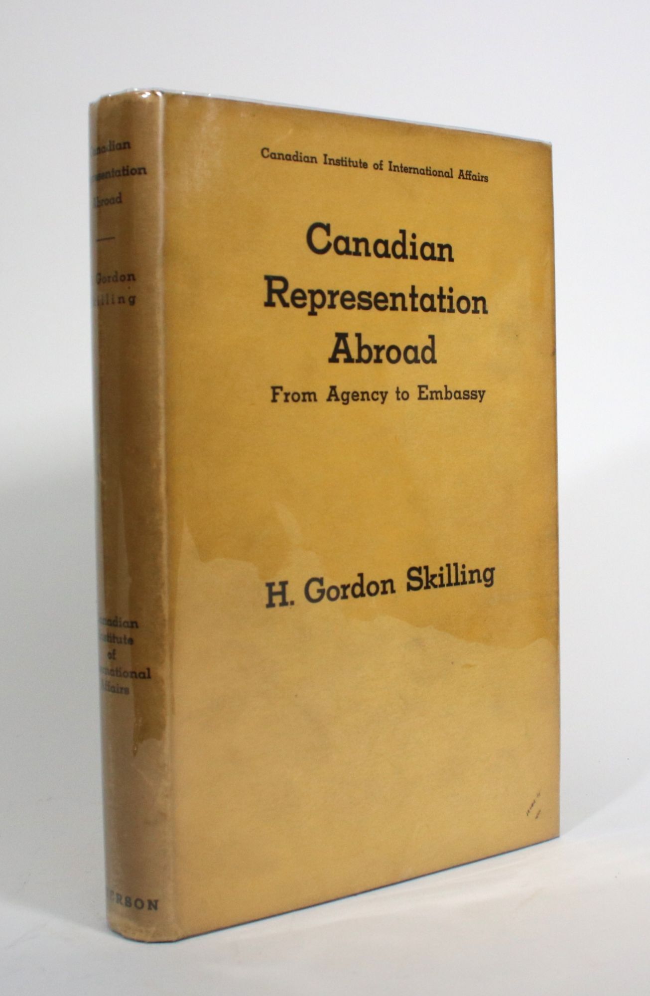 Canadian Representation Abroad: From Agency to Embassy de Skilling, H ...