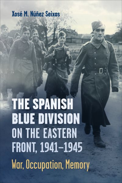 Spanish Blue Division on the Eastern Front, 1941-1945 : War, Occupation ...
