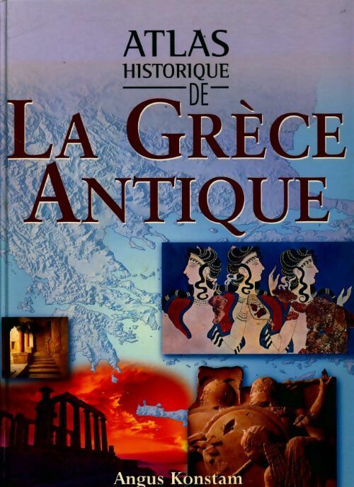 Atlas Historique de la Grece Antique - Konstam, Angus; Lauriot-Prévost ...