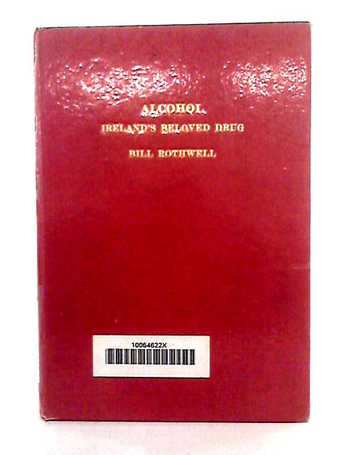 Alcohol - Ireland's Beloved Drug by Bill Rothwell: Fair (1990) | World ...