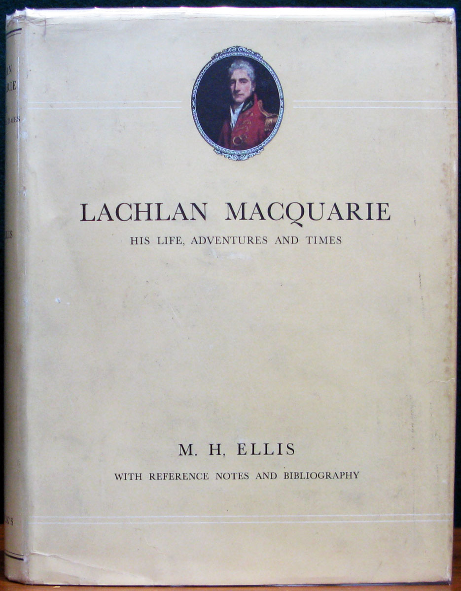 LACHLAN MACQUARIE. His Life, Adventures, & Times. by ELLIS, M.H.: (1947 ...