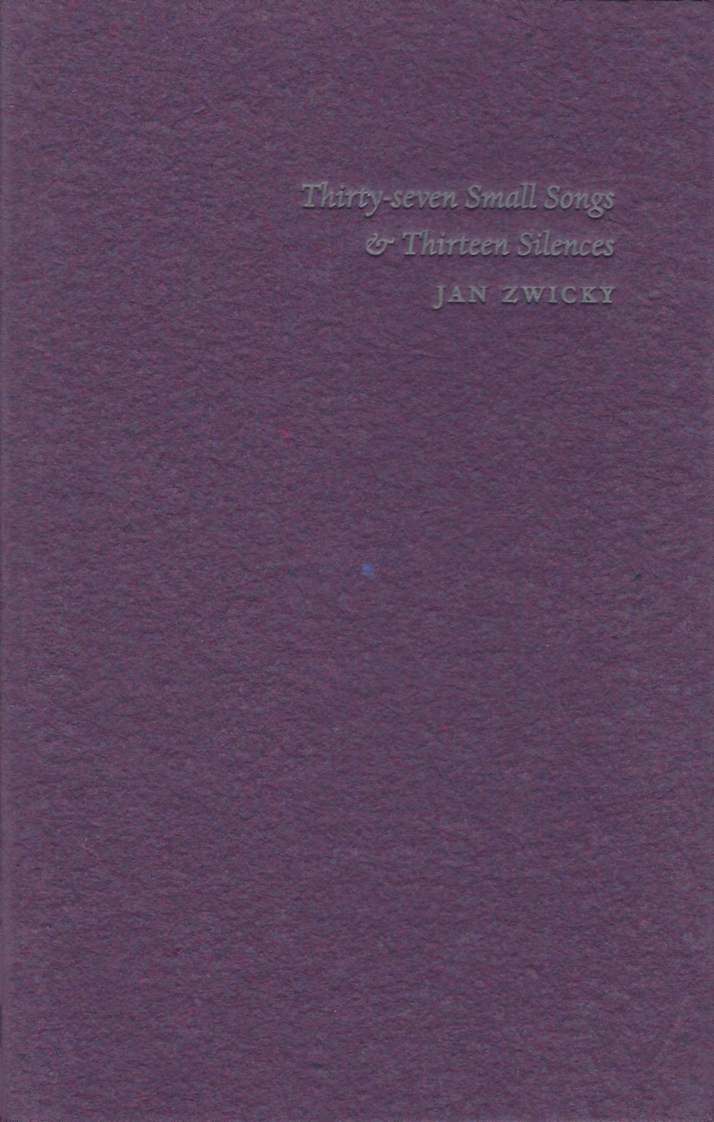 Thirty-Seven Small Songs & Thirteen Silences by Zwicky, Jan: Fine Trade ...