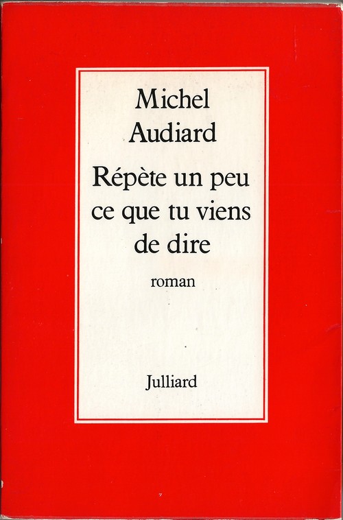 Répète un peu ce que tu viens de dire . by Michel Audiard. | Librairie ...