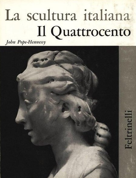 LA SCULTURA ITALIANA. IL QUATTROCENTO by POPE HENNESSY John: Ottimo ...