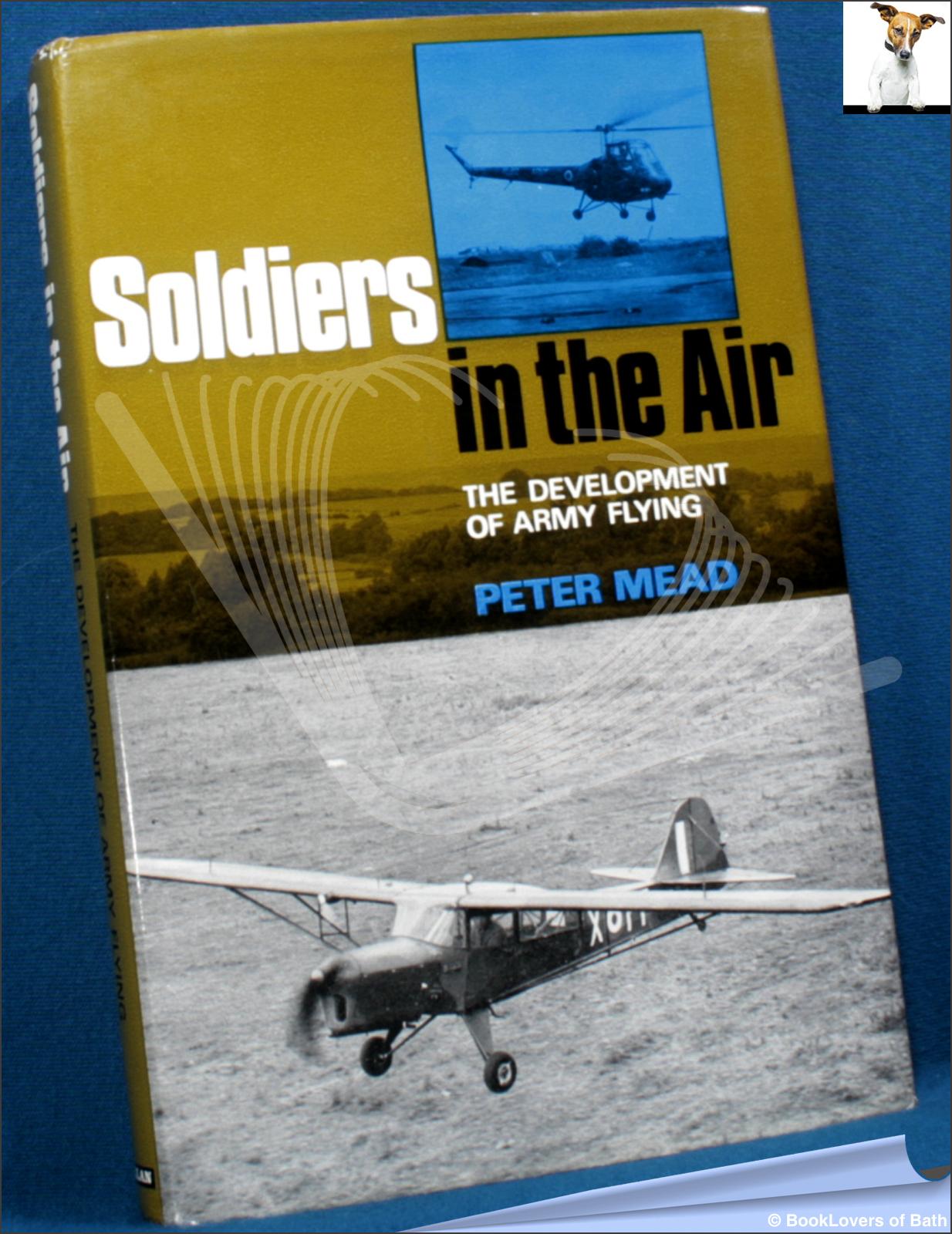 Soldiers in the Air: The Development of Army Flying von Peter Mead ...