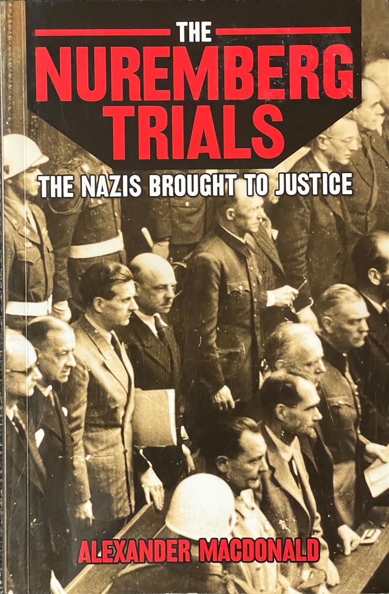 The Nuremberg Trials - The Nazis Brought to Justice by MacDonald ...