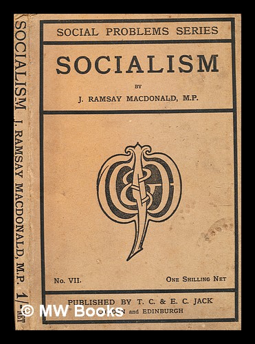Socialism / by J. Ramsay Macdonald by MacDonald, James Ramsay (1866-1937): (1907) Second Edition ...