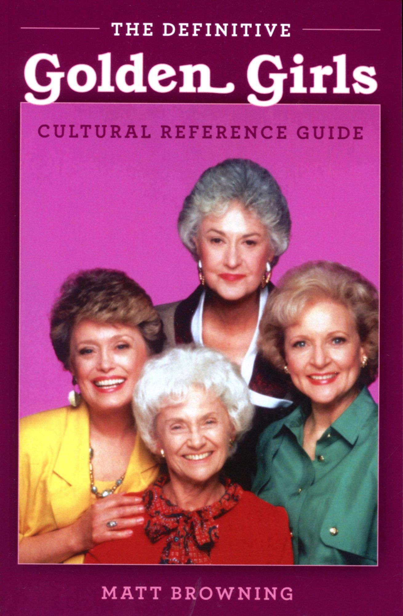 The Definitive Golden Girls: Cultural Reference Guide by BROWNING, Matt ...