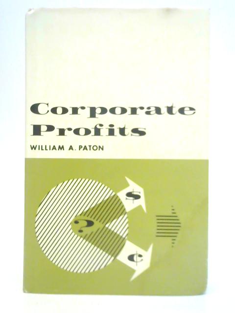 Corporate Profits: Measurement, Reporting, Distribution, Taxation by ...