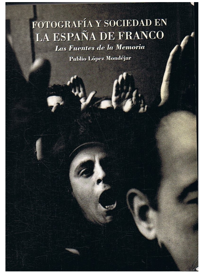 FOTOGRAFÍA Y SOCIEDAD EN LA ESPAÑA DE FRANCO. Las Fuentes de la Memoria ...