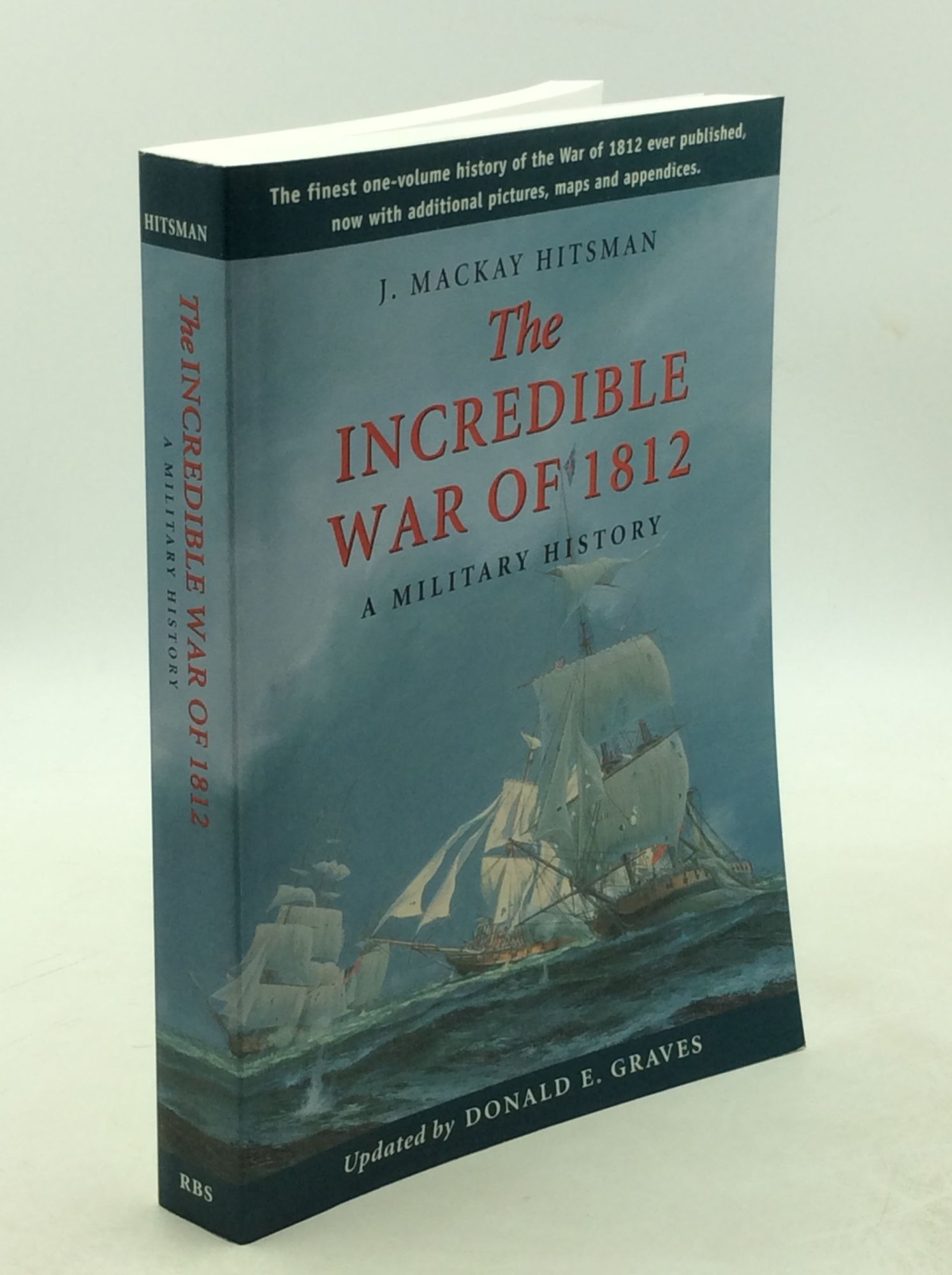 THE INCREDIBLE WAR OF 1812: A Military History by J. Mackay Hitsman ...