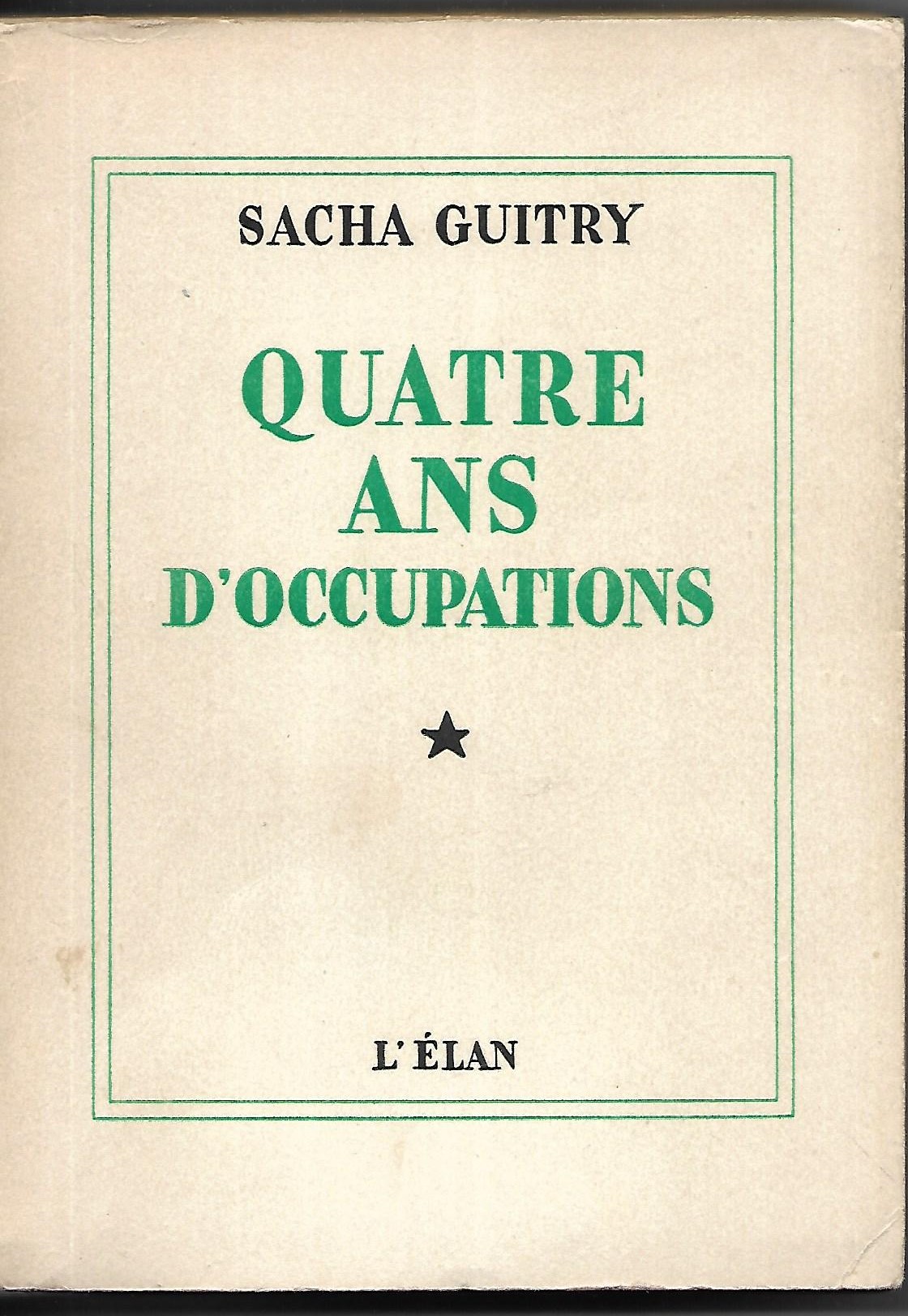 Quatre ans d'occupations by Guitry Alexandre Georges-Pierre dit Sacha ...