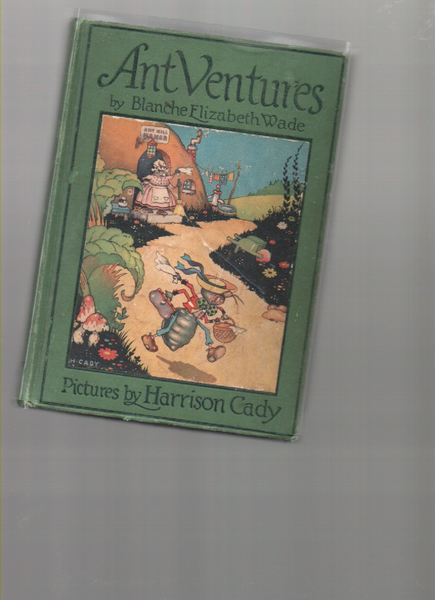 Ant Ventures by Wade, Blanche Elizabeth; Illustrated by Harrison Cady ...