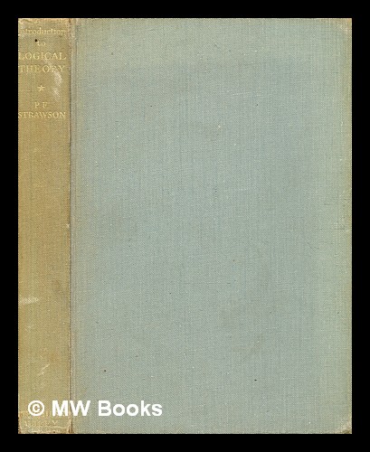 Introduction to logical theory / Peter Frederick Strawson by Strawson ...