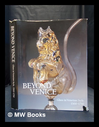 Beyond Venice Glass In Venetian Style 1500 1750 By Page Jutta Annette 2004 First Edition