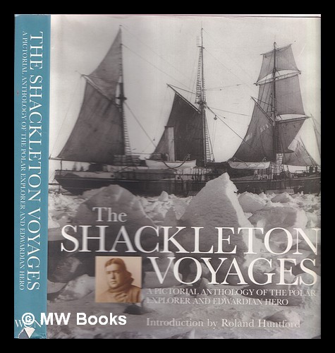 The Shackleton voyages : a pictorial anthology of the polar explorer ...