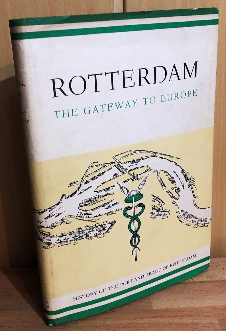 Rotterdam : The Gateway to Europe. History of the Port and Trade of ...