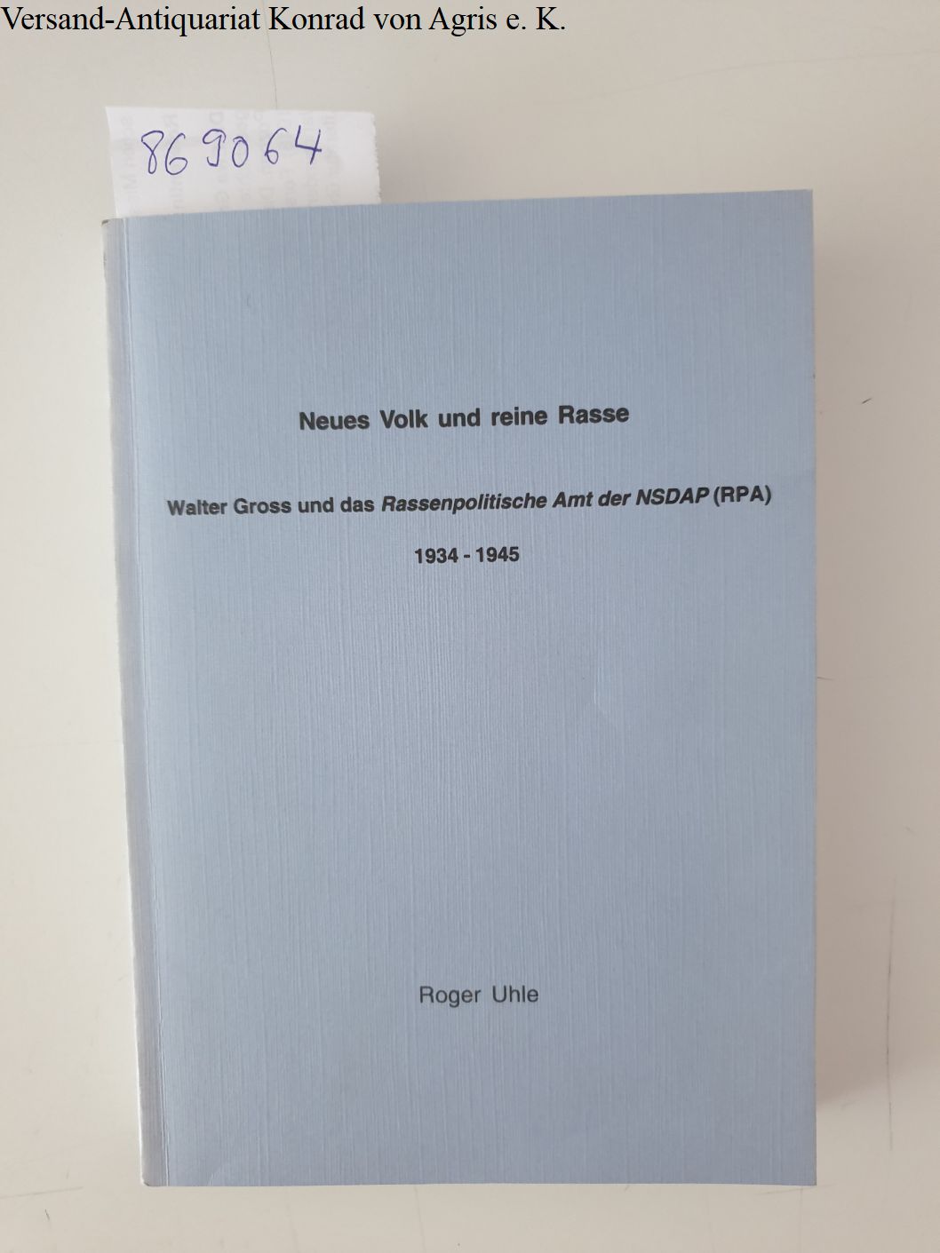 Neues Volk und reine Rasse : Walter Gross und das Rassenpolitische Amt ...