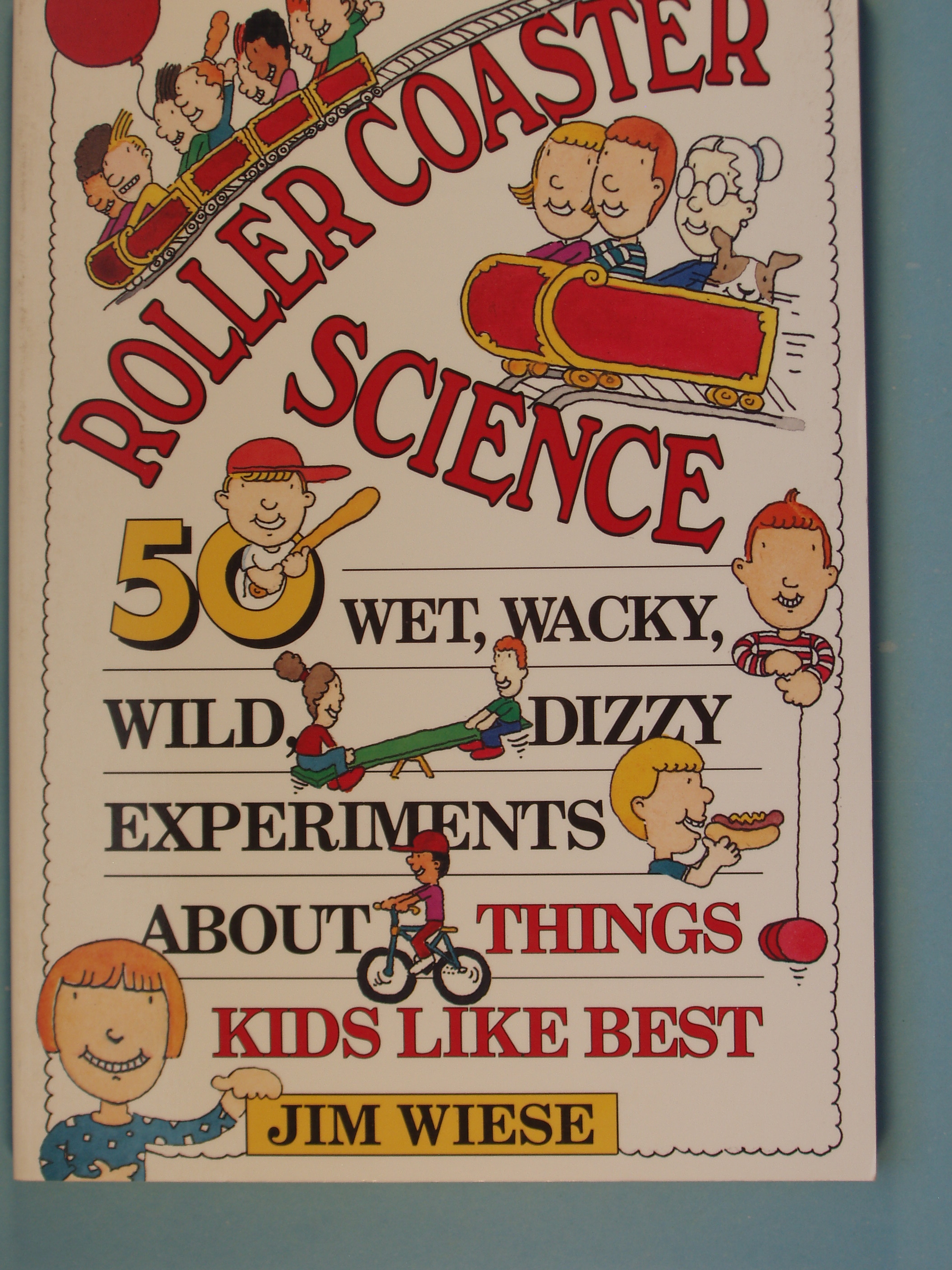 Roller Coaster Science: 50 Wet, Wacky, Wild, Dizzy Experiments about ...