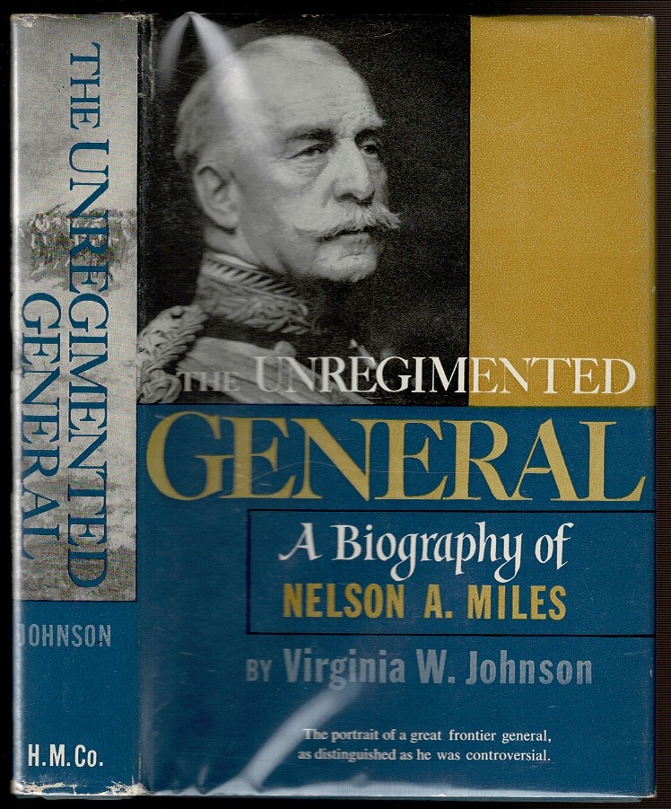 THE UNREGIMENTED GENERAL A Biography of Nelson A. Miles. by Johnson ...