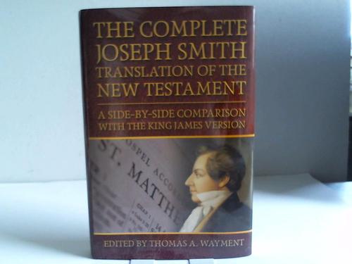 The complete Joseph Smith Translation of the New Testament. A side-by ...