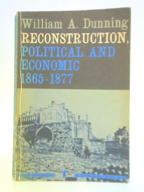 Reconstruction: Political And Economic, 1865-1877 by William Archibald ...