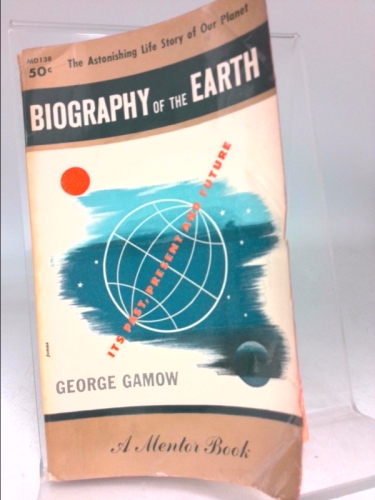 Biography of the Earth; Its Past, Present, and Future by george gamow ...