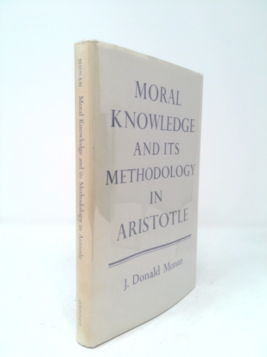 Moral Knowledge and its Methodology in Aristotle by Monan, J. Donald: Very Good Hardcover ...