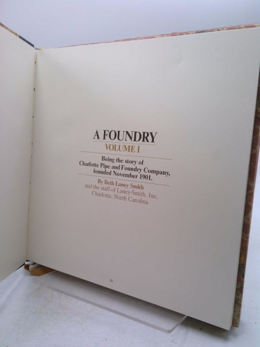 A FOUNDRY: Volume I - Being the Story of Charlotte Pipe and Foundry ...