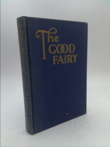 The Good Fairy: A New Play by molnar, ferenc [translated by jane hinton ...