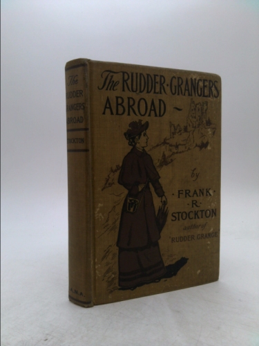 Frank R. Stockton THE RUDDER GRANGERS ABROAD & Other Stories 1901 I.A.N ...