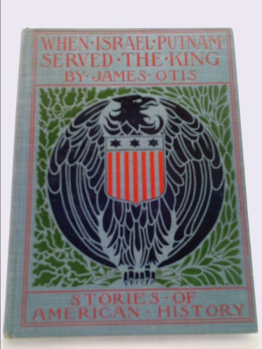 When Israel Putnam Served the King: Very Good Unknown Binding ...