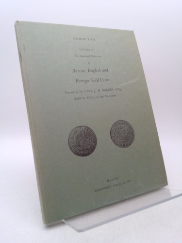 CATALOGUE OF ROMAN, ENGLISH AND FOREIGN GOLD COINS FORMED BY LATE J H ...