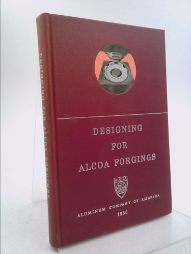 Designing for ALCOA Forgings by Aluminum Company of America (Alcoa ...