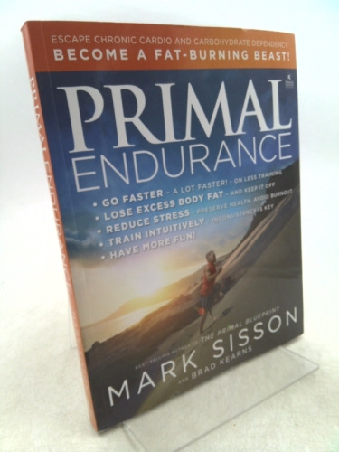 Primal Endurance: Escape Chronic Cardio and Carbohydrate Dependency and ...