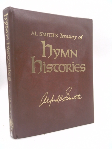 Al Smith's treasury of hymn histories: The authentic, inspiring, and ...