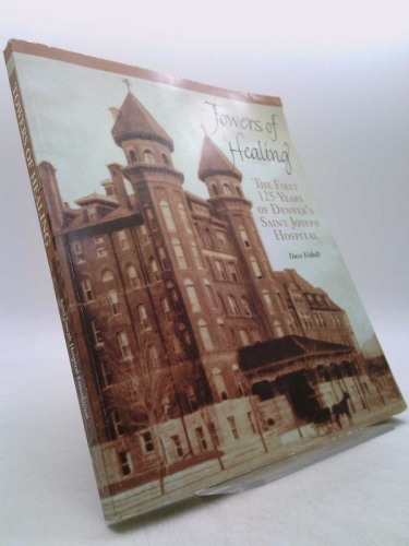 Towers of Healing: The First 125 Years of Denver's Saint Joseph ...