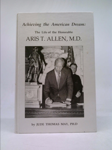 Achieving the American dream: The life of the Honorable Aris T. Allen ...