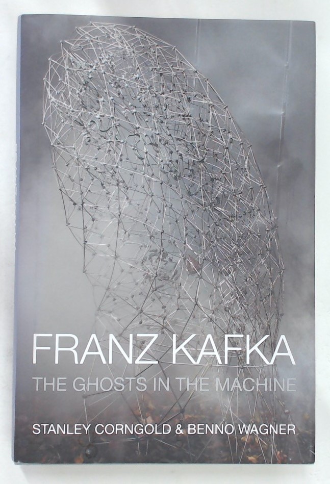 Franz Kafka. The Ghosts in the Machine. by Corngold, Stanley and Benno ...