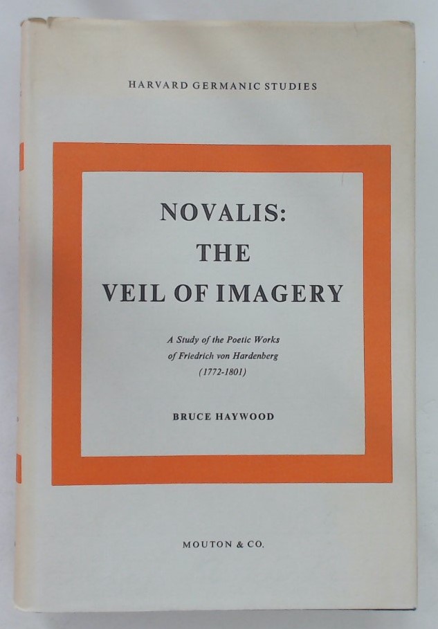 Novalis: The Veil of Imagery. A Study of the Poetic Works of Friedrich ...
