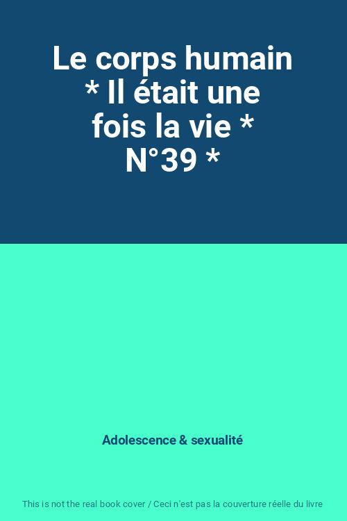 Le Corps Humain Il était Une Fois La Vie N°39 De Adolescence Et