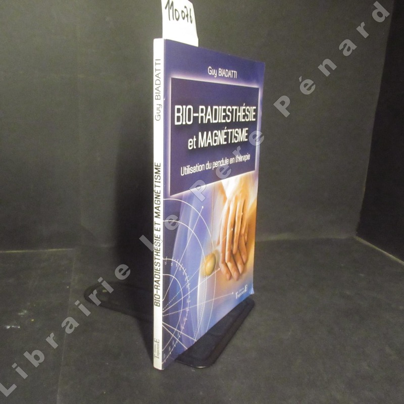 Bio-radiesthésie et magnétisme. Utilisation du pendule en thérapie by ...