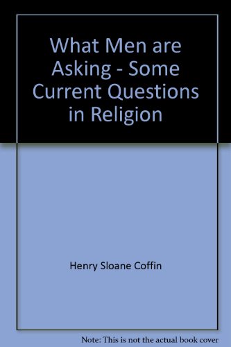 What Men are Asking - Some Current Questions in Religion von Henry ...