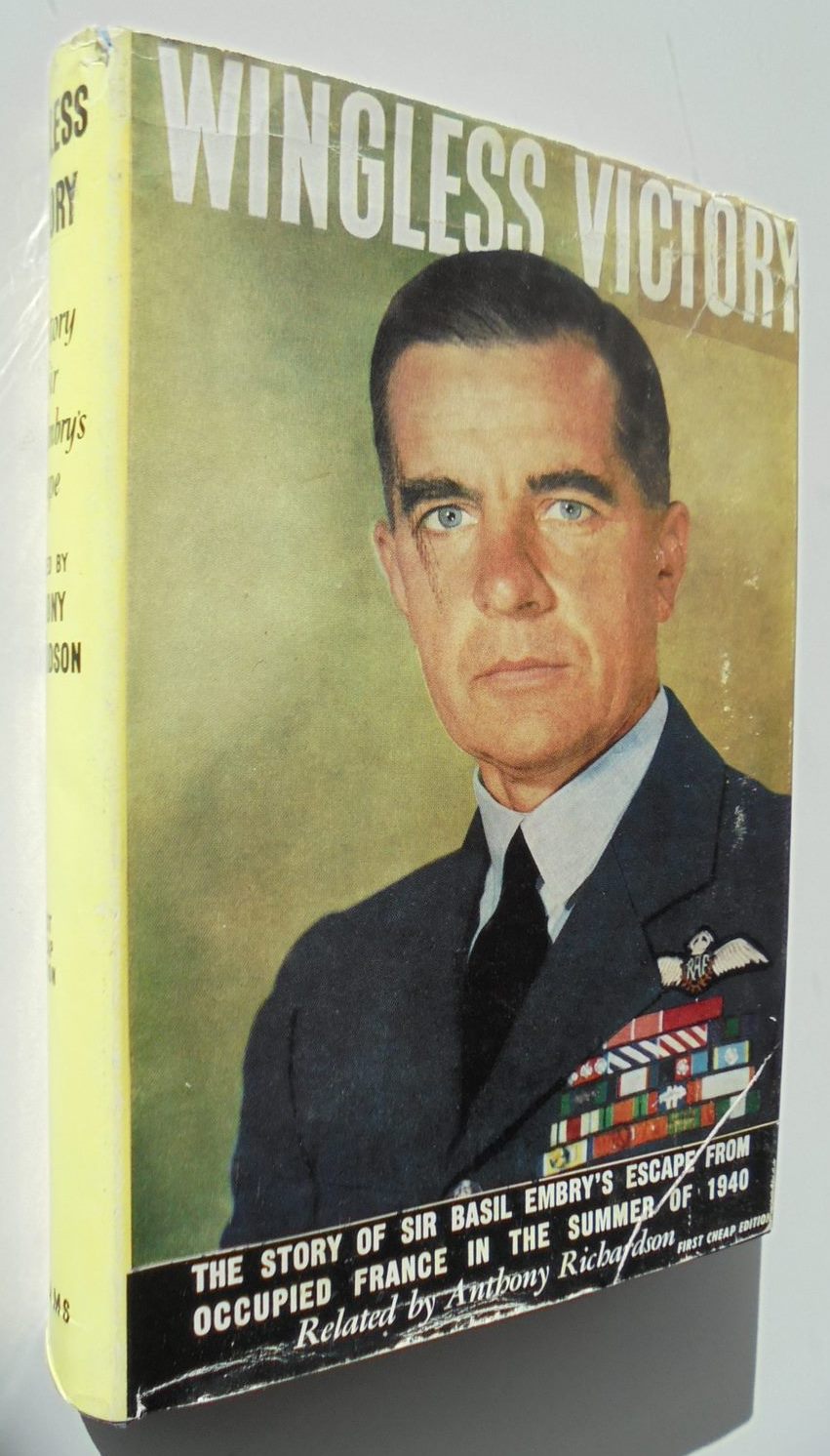 Wingless Victory The Story of Sir Basil Embry's Escape From Occupied ...