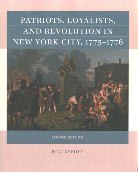 Patriots, Loyalists, and Revolution in New York City, 1775-1776 by ...