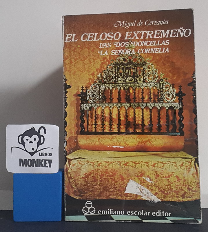 El celoso extremeño. Las dos doncellas. La señora Cornelia by Miguel de ...