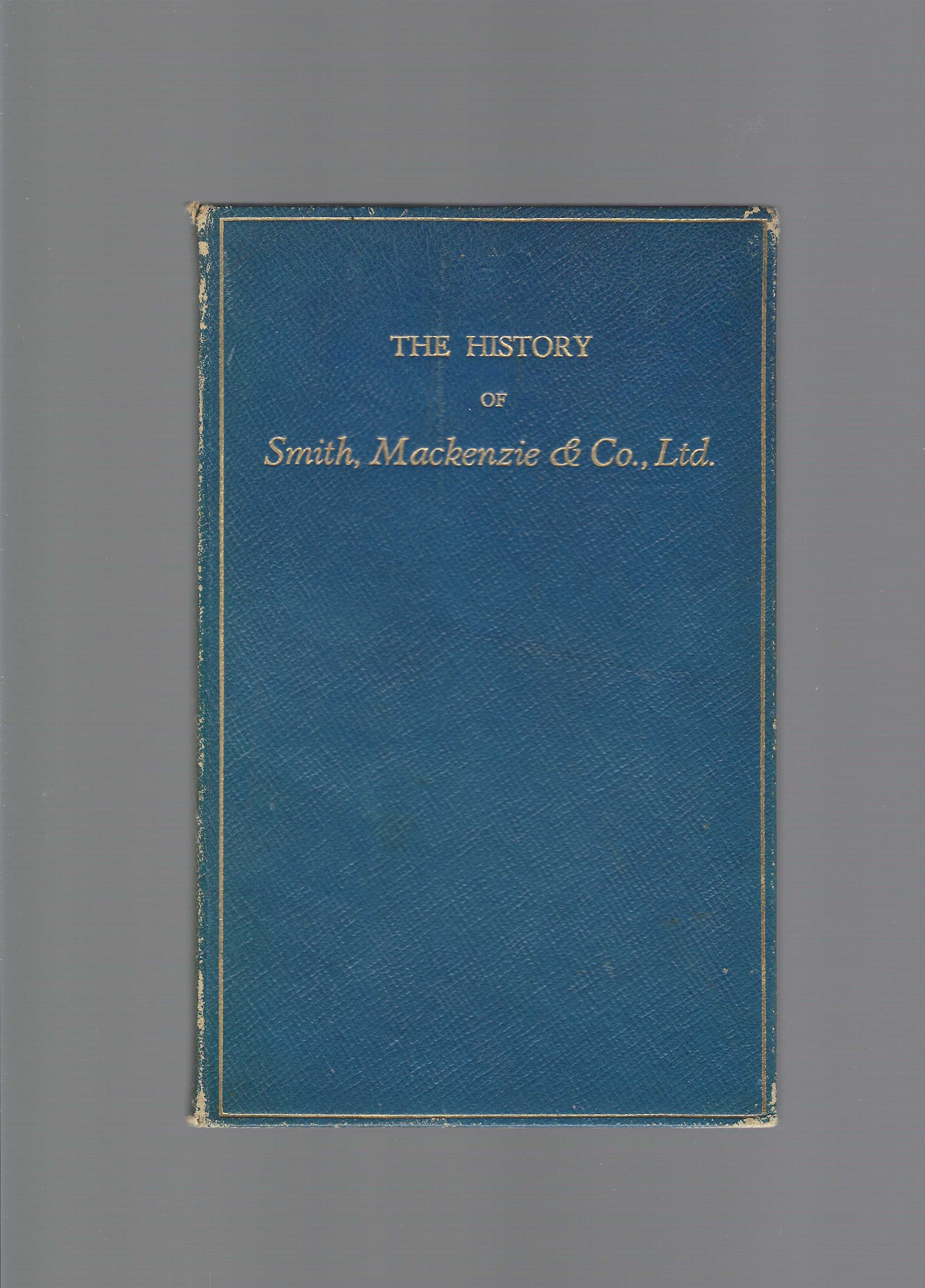 The History of Smith, Mackenzie and Company, Ltd: Fair Hardcover (1938 ...