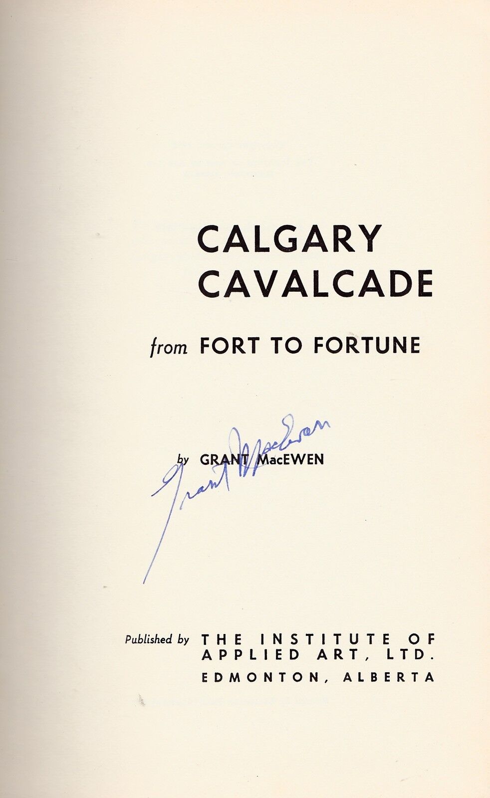 Calgary Cavalcade from Fort to Fortune by Grant MacEwan: Good Hardcover ...